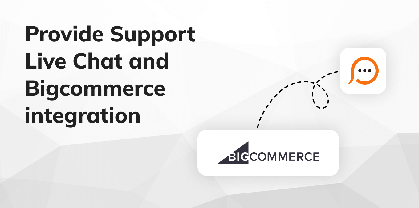Live Chat for Bigcommerce - Provide Support Integration